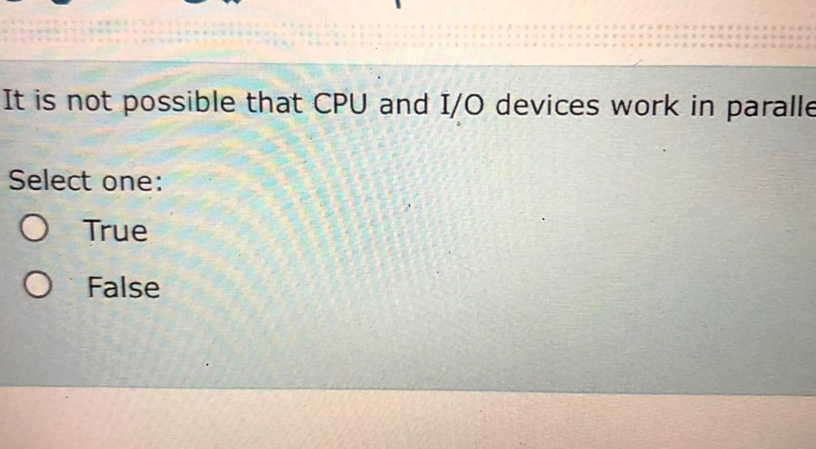 Solved It is not possible that CPU and IO ﻿devices work in | Chegg.com