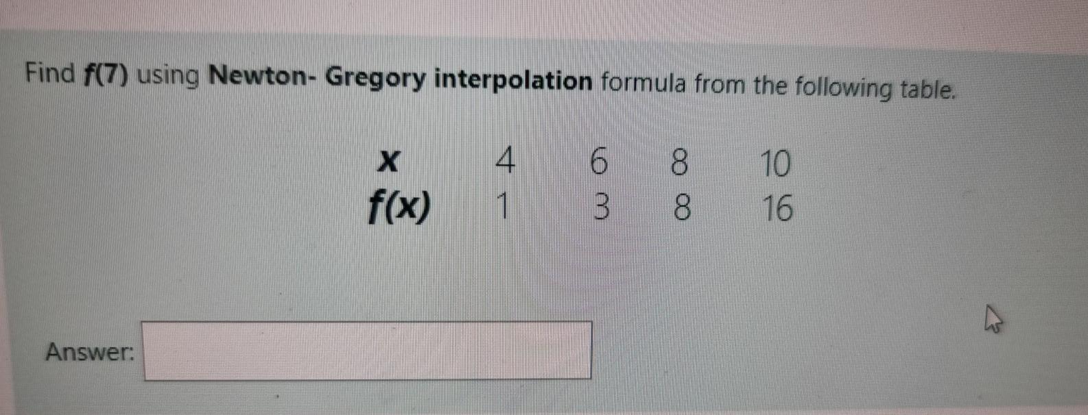 Solved Find f(7) using Newton- Gregory interpolation formula | Chegg.com