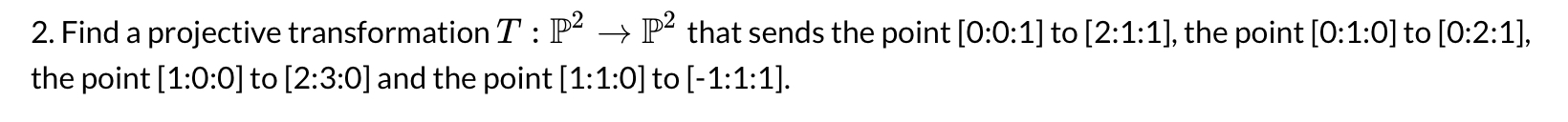 Solved Find a projective transformation T:P2→P2 ﻿that sends | Chegg.com
