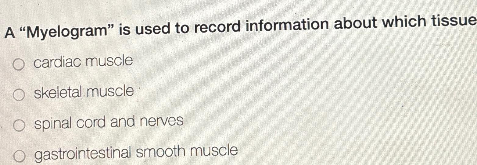 Solved A "Myelogram" is used to record information about | Chegg.com