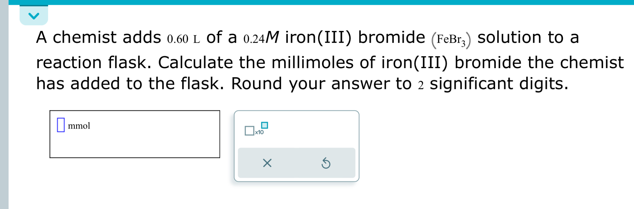 A chemist adds 0.60L ﻿of a 0.24M ﻿iron(III) ﻿bromide | Chegg.com