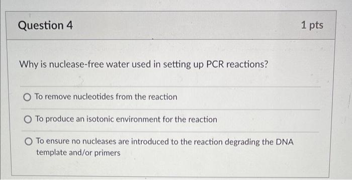 Solved Question 4 1 pts Why is nuclease-free water used in | Chegg.com