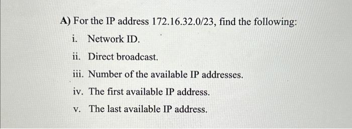 Solved A) For the IP address 172.16.32.0/23, find the | Chegg.com