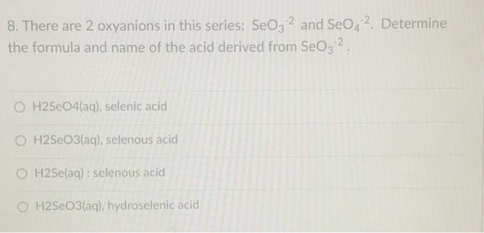 Solved 8. There are 2 oxyanions in this series: Se03 2 and | Chegg.com
