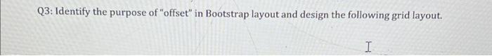 Solved Q3: Identify the purpose of "offset" in Bootstrap | Chegg.com