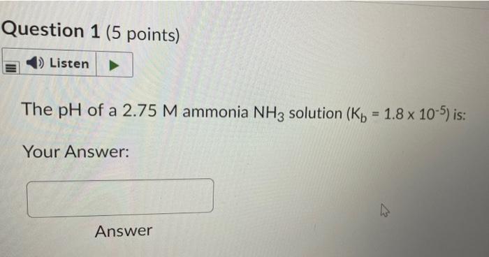 Solved The pH of a 2.75M ammonia NH3 solution (Kb=1.8×10−5) | Chegg.com