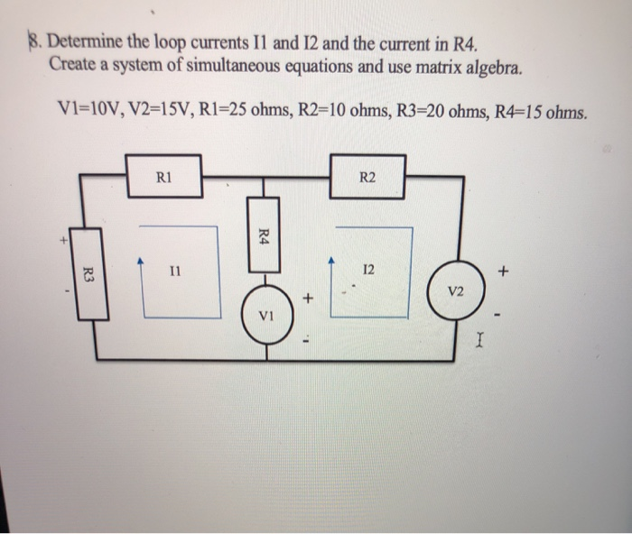 Solved 8. Determine the loop currents 11 and 12 and the | Chegg.com