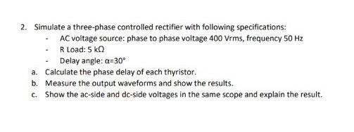 Solved 2. Simulate a three-phase controlled rectifier with | Chegg.com