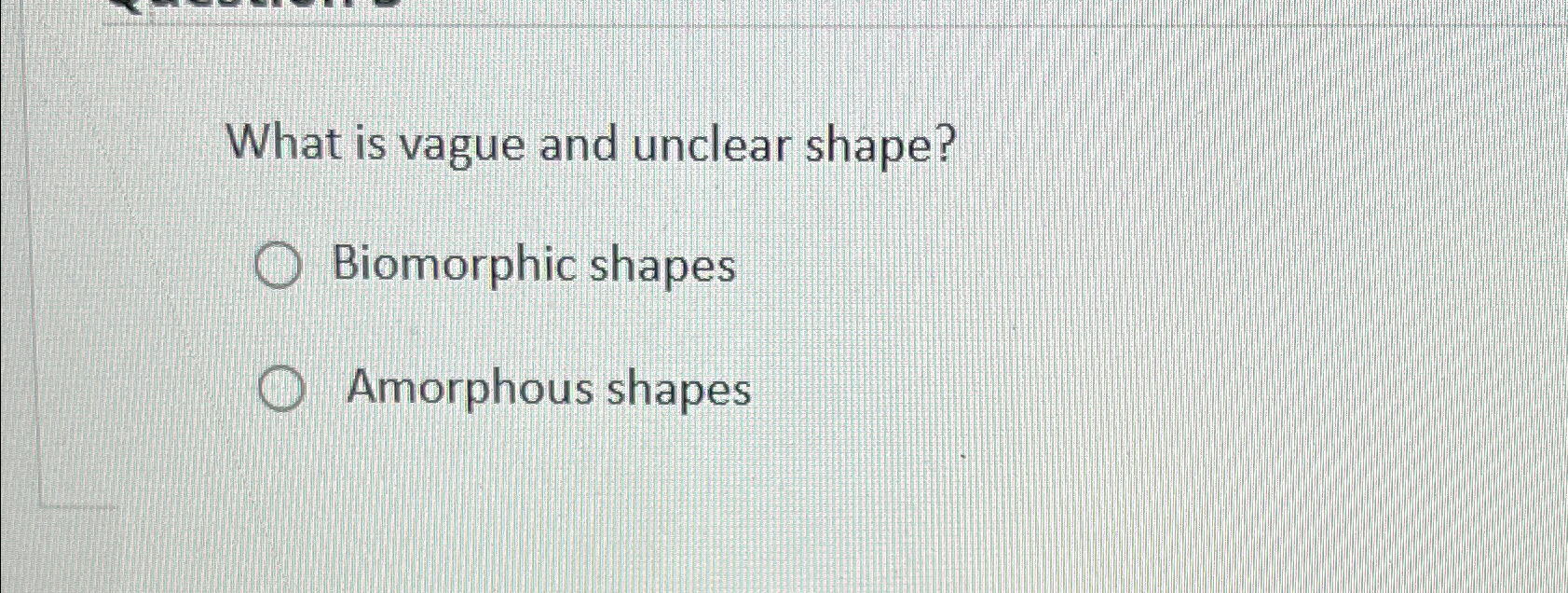 Solved What is vague and unclear shape?Biomorphic | Chegg.com