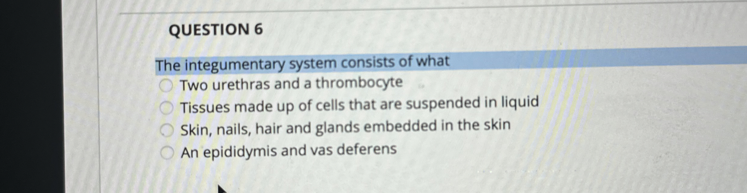 Solved QUESTION 6The integumentary system consists of | Chegg.com