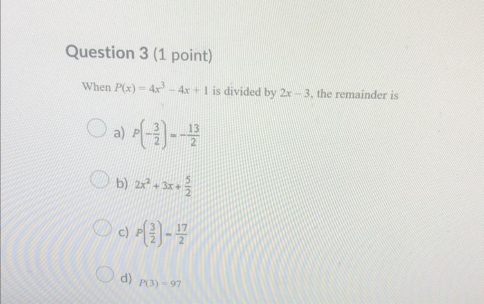 Solved When P(x)=4x3−4x+1 is divided by 2x−3, the remainder | Chegg.com