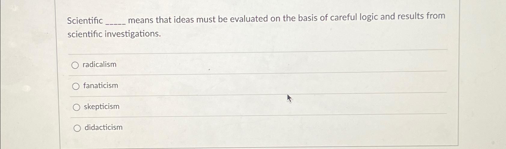 Solved Scientific means that ideas must be evaluated on the | Chegg.com