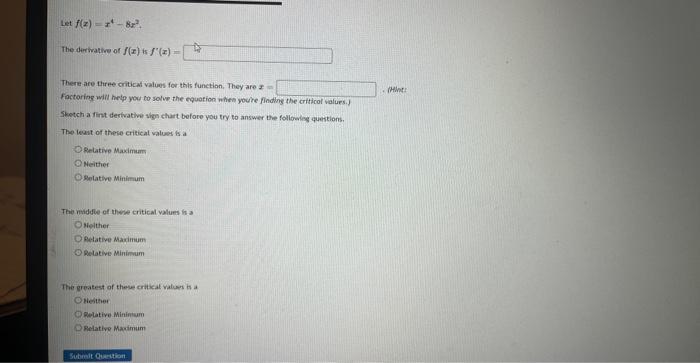 Solved Let f(x)=x4−8x2 The der trative of f(x) is f′(x)= | Chegg.com