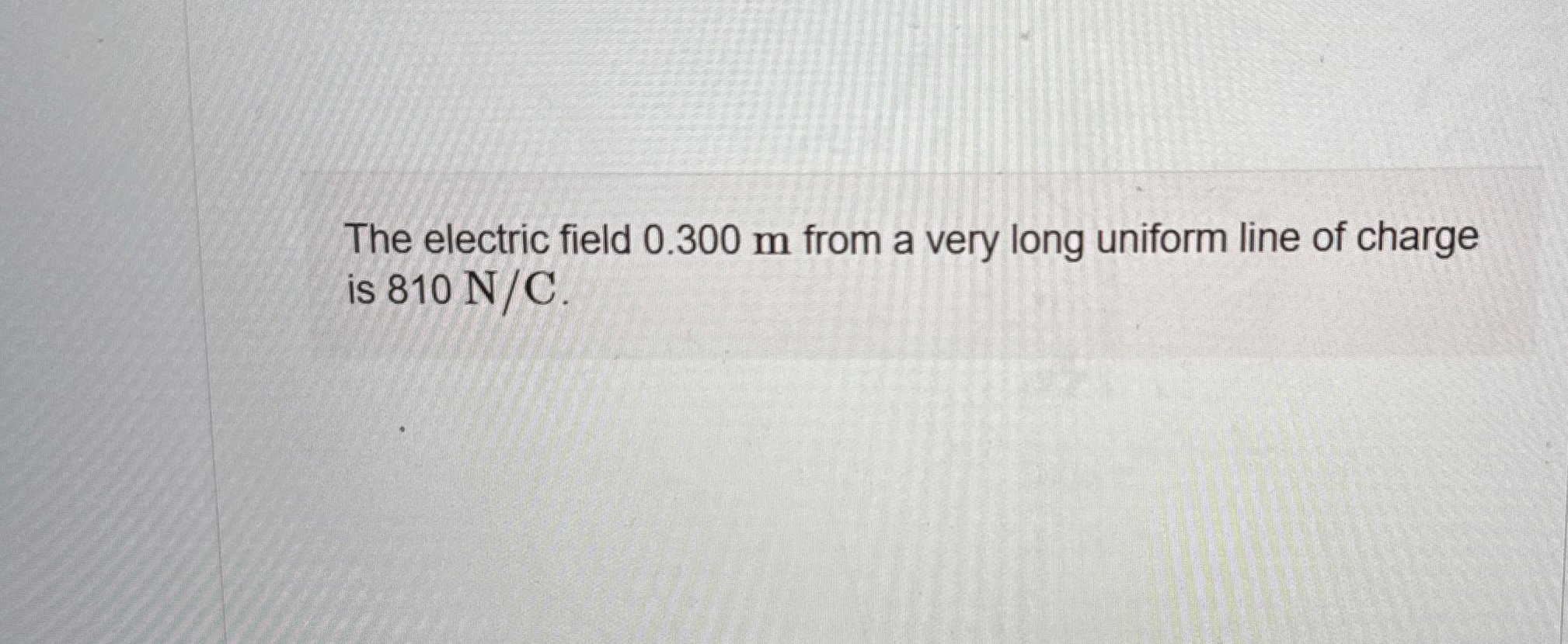 Solved The electric field 0.300 ﻿m from a very long uniform | Chegg.com