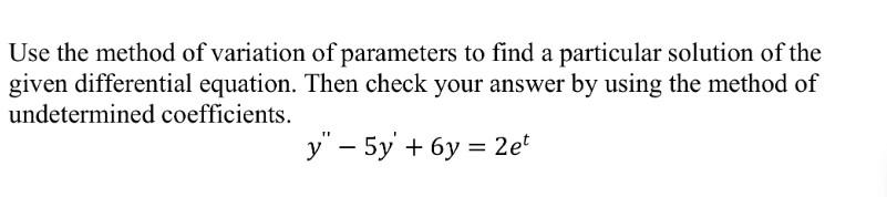 Solved Use the method of variation of parameters to find a | Chegg.com