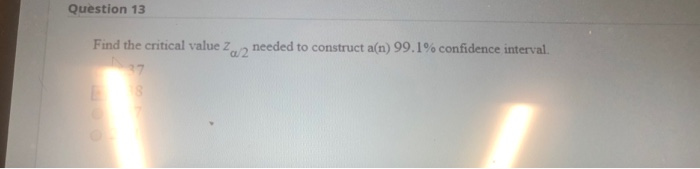 Solved Question 13 Find the critical value z needed to | Chegg.com