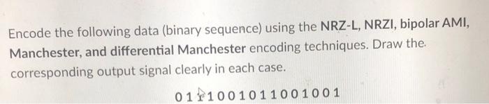 Solved Encode the following data (binary sequence) using the | Chegg.com