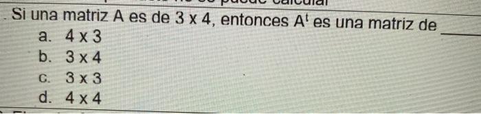 Solved Si una matriz A es de 3 x 4, entonces At es una | Chegg.com