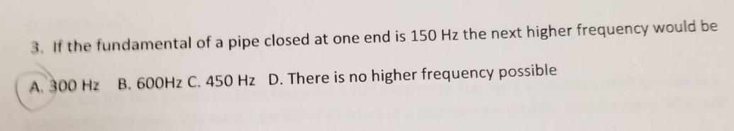 Solved 3. If the fundamental of a pipe closed at one end is | Chegg.com