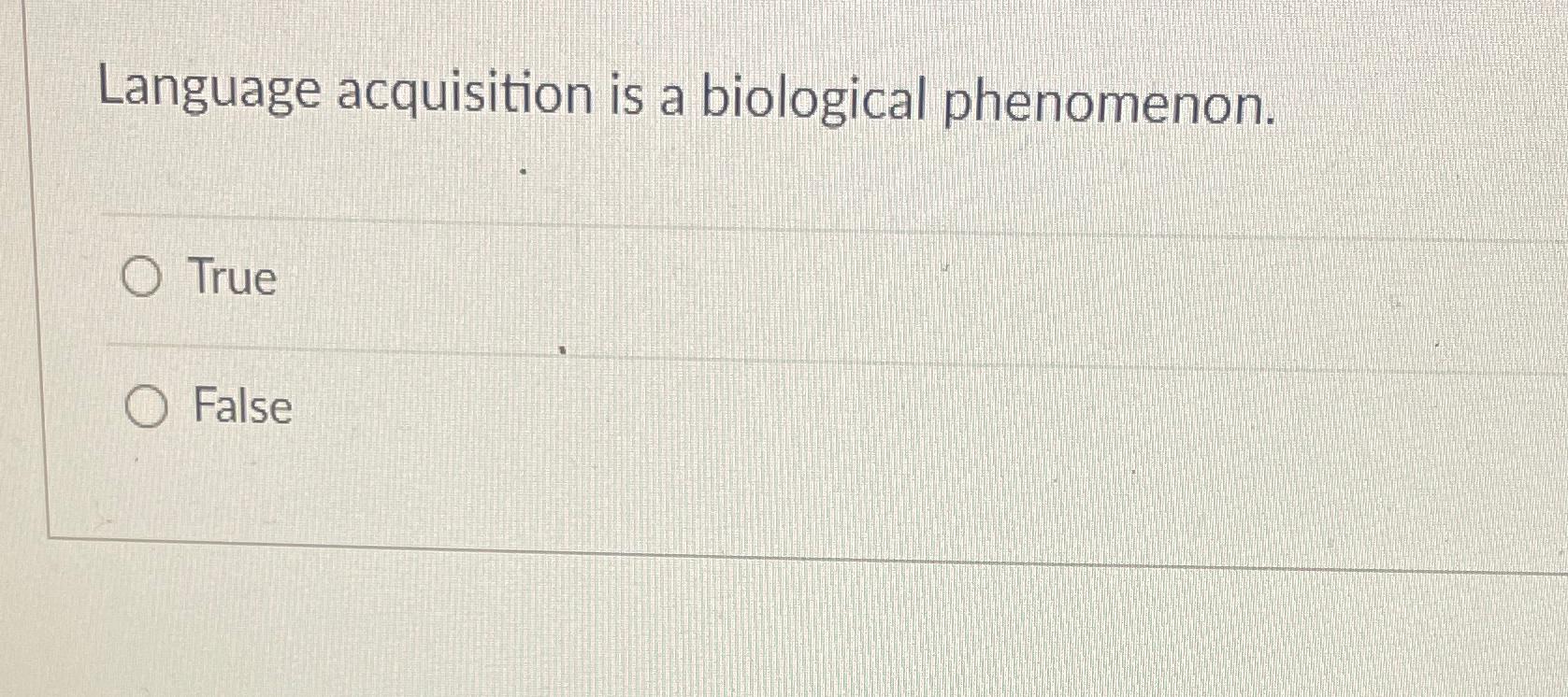 Solved Language acquisition is a biological | Chegg.com