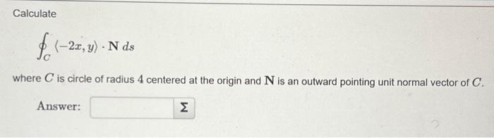 Solved Calculate ∮C −2x,y ⋅Nds where C is circle of radius 4 | Chegg.com