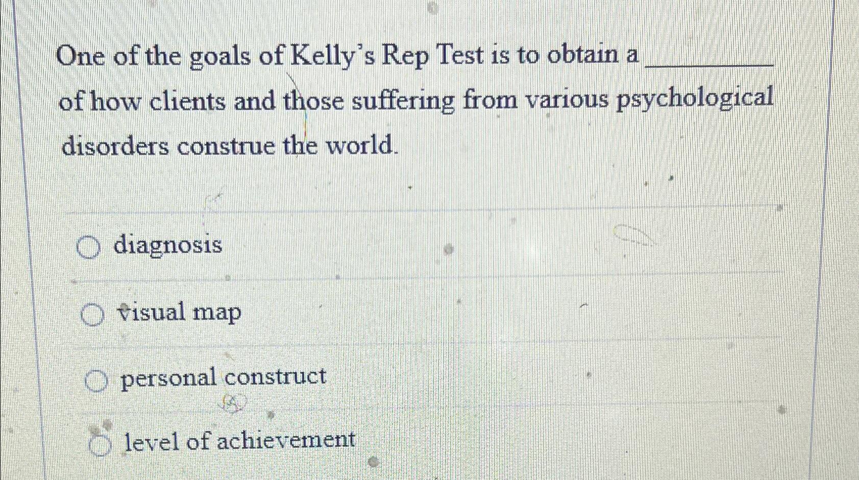 Solved One of the goals of Kelly's Rep Test is to obtain a | Chegg.com