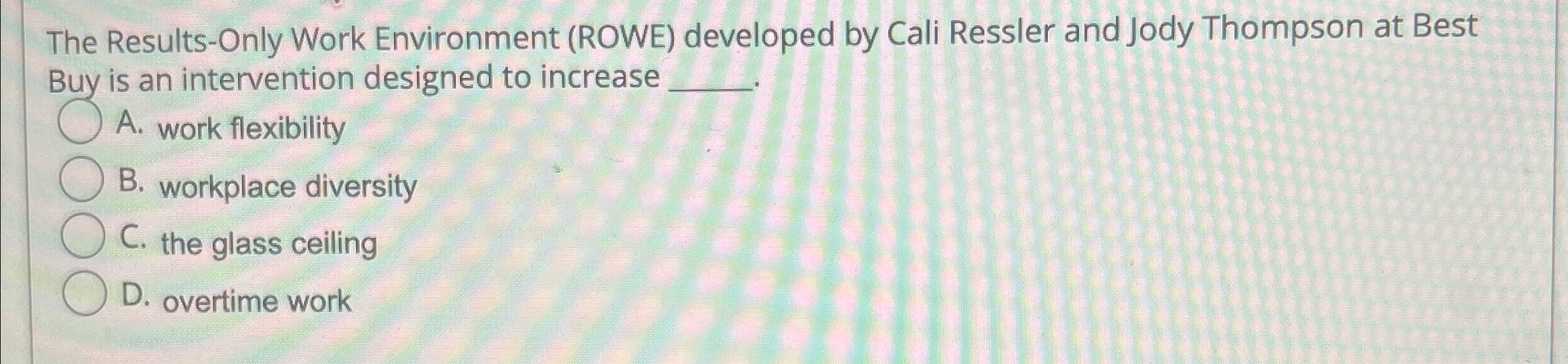 Solved The Results-Only Work Environment (ROWE) ﻿developed | Chegg.com