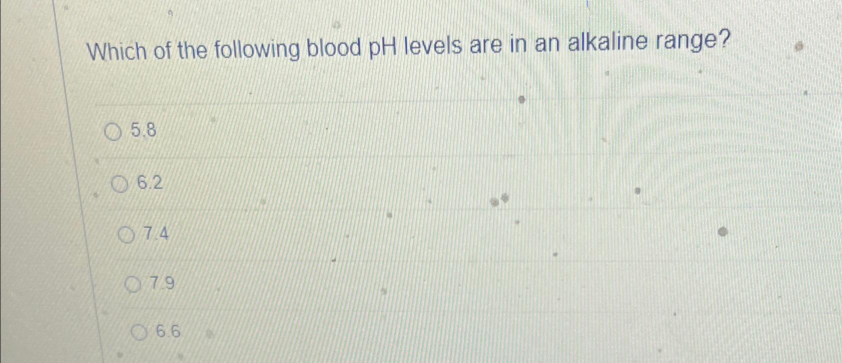Solved Which of the following blood pH levels are in an | Chegg.com