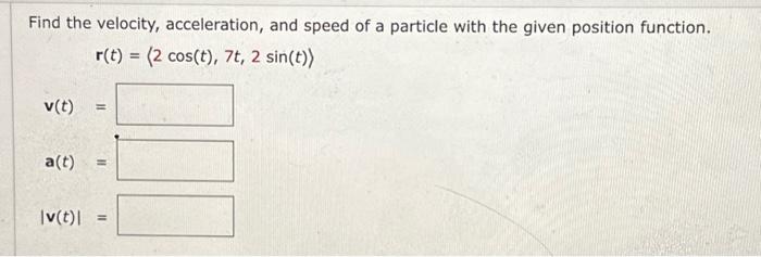 Solved Find the velocity, acceleration, and speed of a | Chegg.com