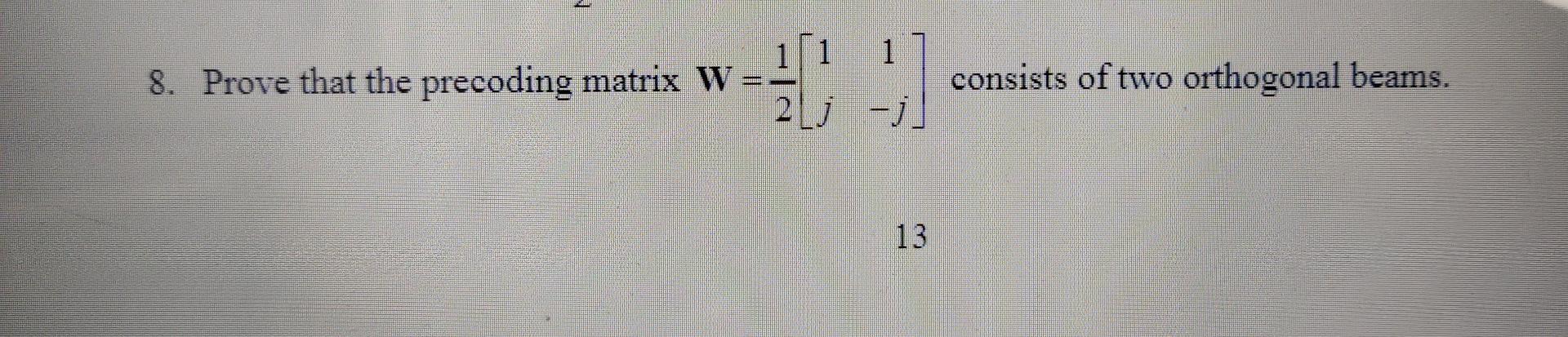 Solved 1 8. Prove that the precoding matrix W j -; consists | Chegg.com