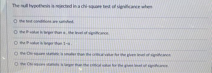 Solved The null hypothesis is rejected in a chi-square test | Chegg.com