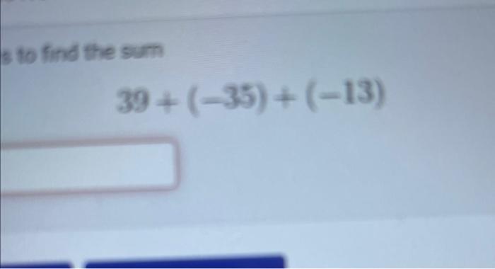 Solved 39+(−35)+(−13) | Chegg.com