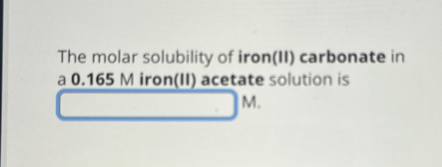 Solved The molar solubility of iron(II) ﻿carbonate in a | Chegg.com