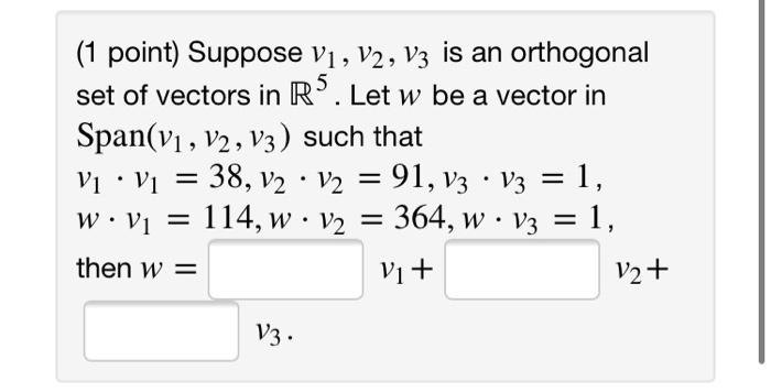 Solved (1 point) Suppose V1, V2, V3 is an orthogonal set of | Chegg.com