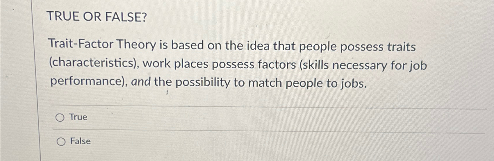 Solved TRUE OR FALSE?Trait-Factor Theory is based on the | Chegg.com