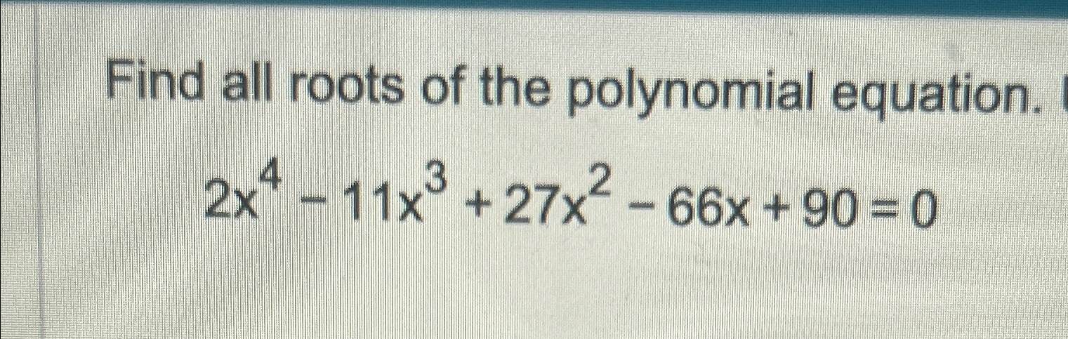 Solved Find all roots of the polynomial | Chegg.com