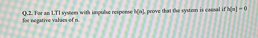 Solved Q.2. For an LTI system with impulse response h[n], | Chegg.com