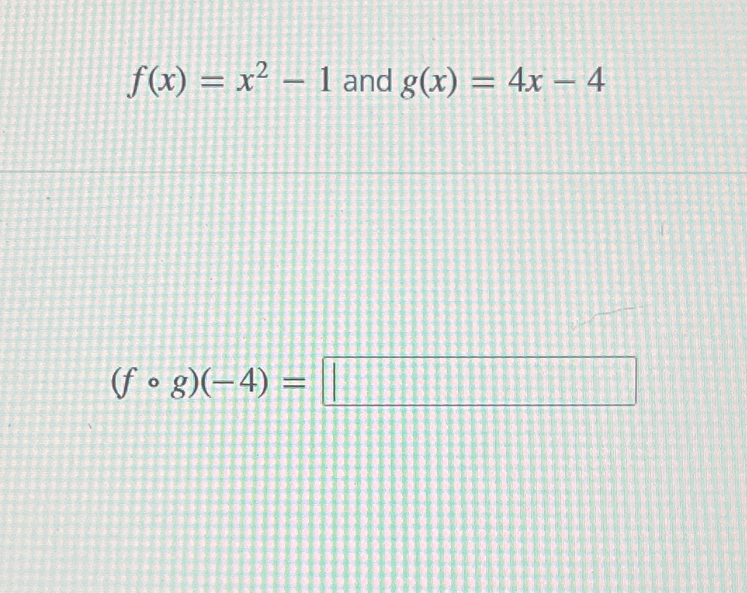 Solved f(x)=x2-1 ﻿and g(x)=4x-4(f@g)(-4)= | Chegg.com