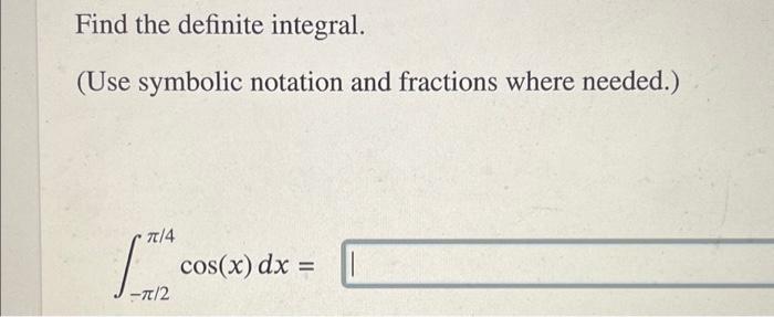 Solved Find the definite integral. (Use symbolic notation | Chegg.com