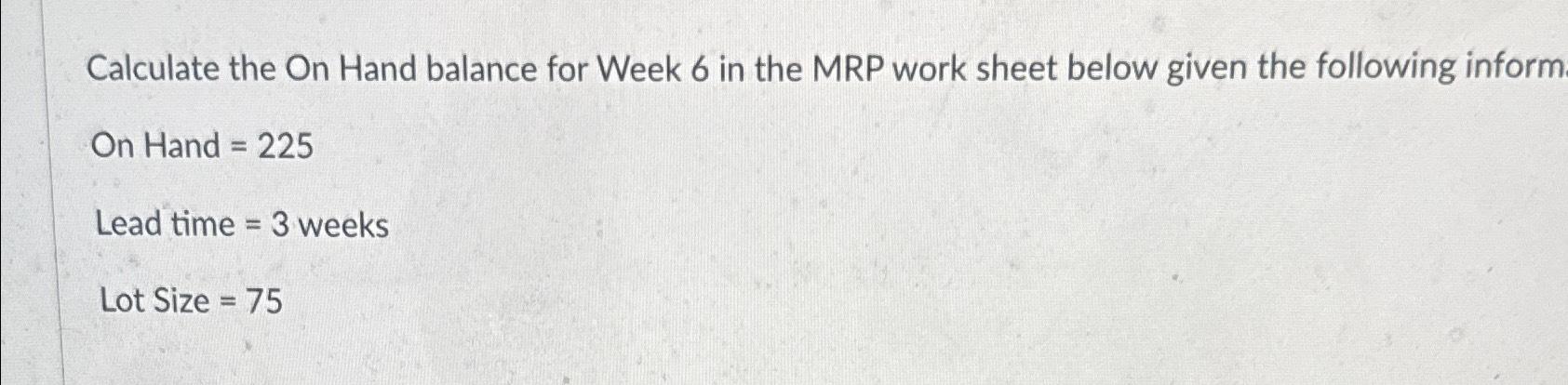 Solved Calculate the On Hand balance for Week 6 ﻿in the MRP | Chegg.com