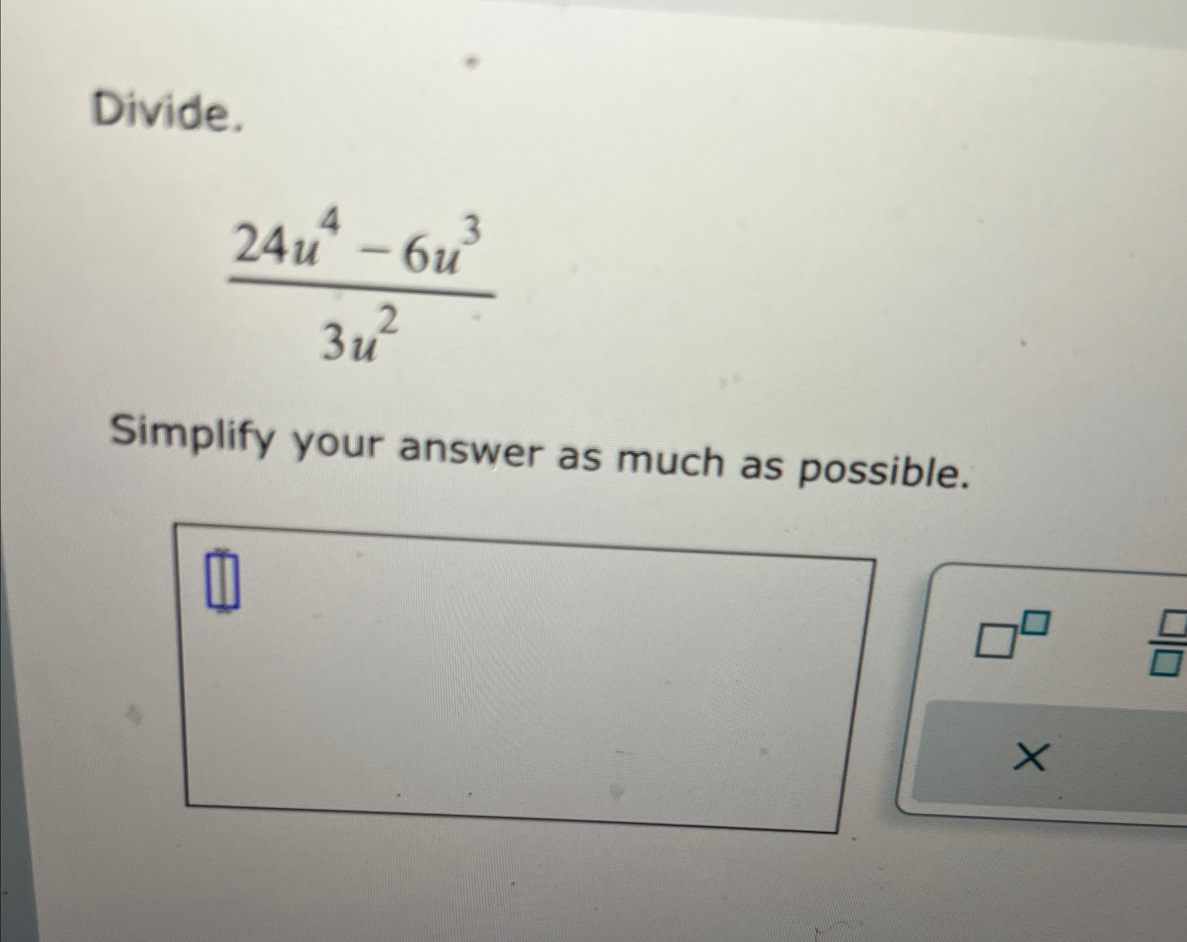 Divide.24u4-6u33u2Simplify your answer as much as | Chegg.com