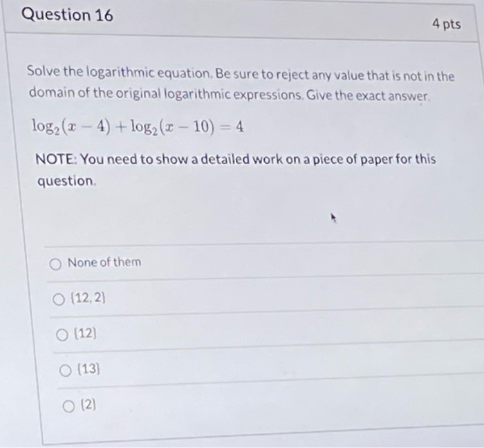 Solved Question 16 4 pts Solve the logarithmic equation. Be | Chegg.com