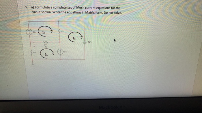 Solved 1. a) Formulate a complete set of Mesh current | Chegg.com