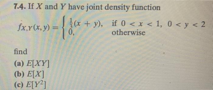 Solved 7.4. If X and Y have joint density function | Chegg.com