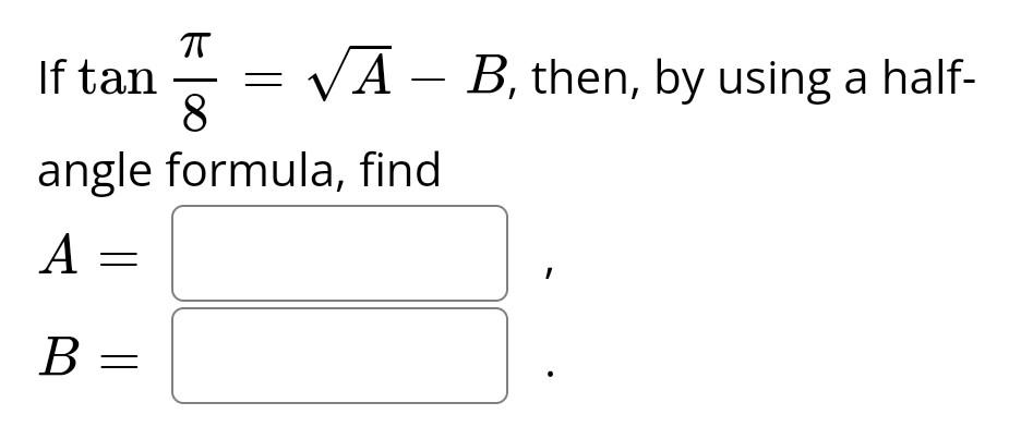 Solved If tan8π=A−B, then, by using a halfangle formula, | Chegg.com