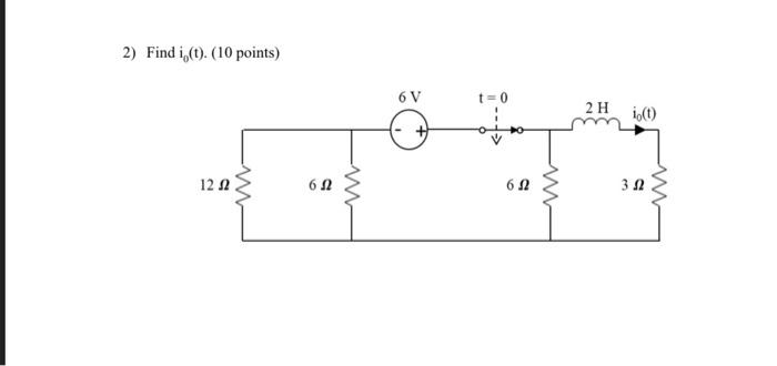 Solved 6) Find Vx⋅(10 points )2) Find i0 (t). ( 10 points)1) | Chegg.com