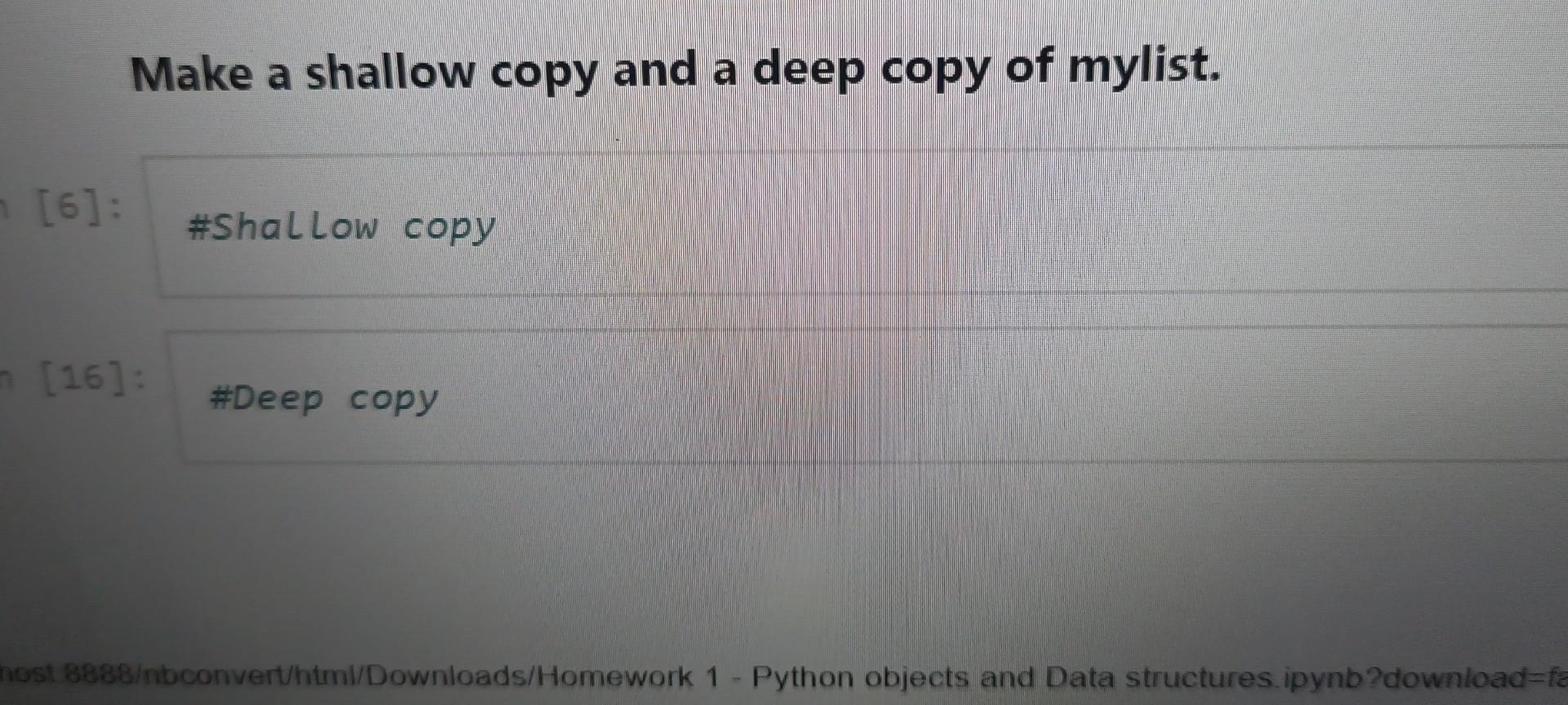 Solved Make a shallow copy and a deep copy of mylist. [16]: | Chegg.com