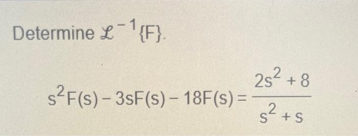 Solved Determine L−1{ F} s2F(s)−3sF(s)−18F(s)=s2+s2s2+8 | Chegg.com