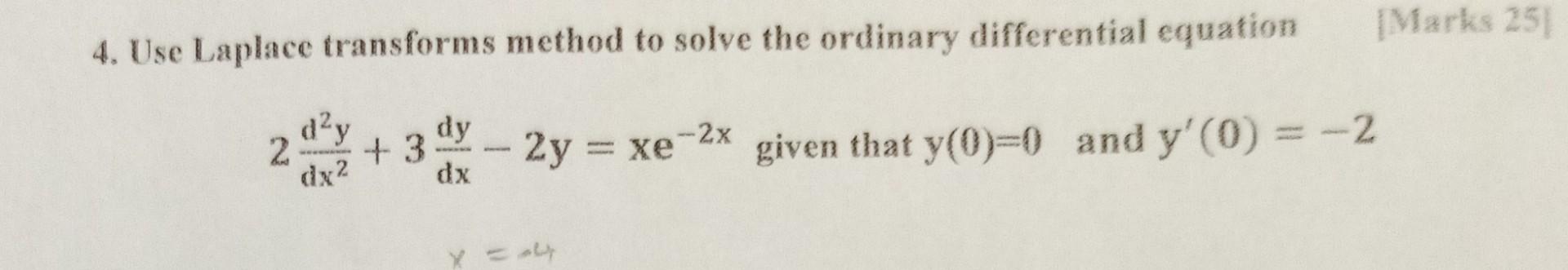 Solved [Marks 2 4. Use Laplace transforms method to solve | Chegg.com