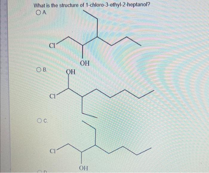Solved What is the structure of 1-chloro-3-ethyl-2-heptanol? | Chegg.com